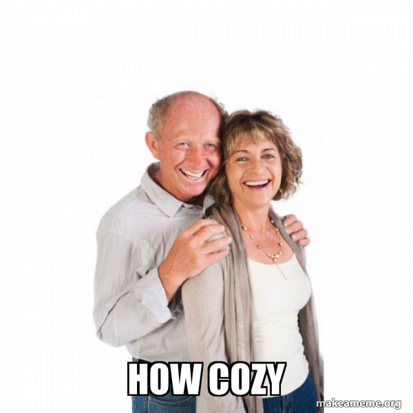 How Cozy - Baby Boomers Meme Generator