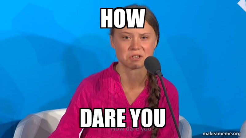 How Dare you Meme Generator