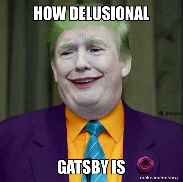 how delusional gatsby is - Donald Trump - The Joker Meme Generator