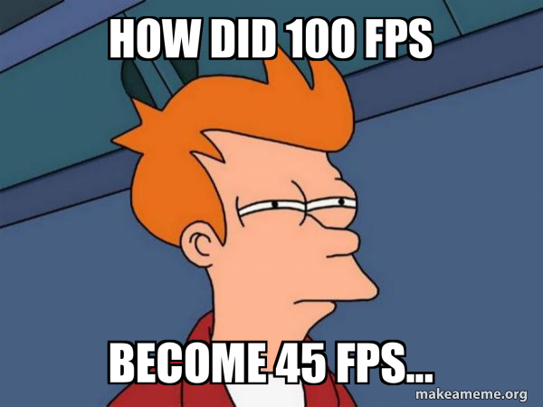 how did 100 fps become 45 fps... - Futurama Fry Meme Generator