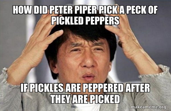 how did peter piper pick a peck of pickled peppers if pickles are ...