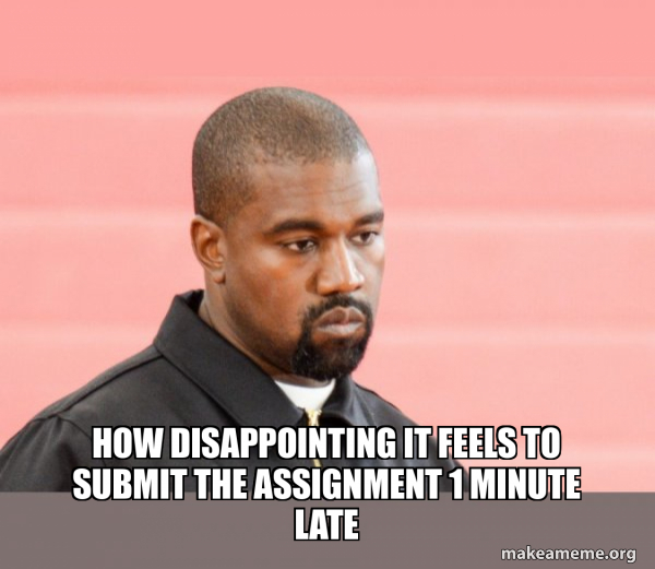 How disappointing it feels to submit the assignment 1 minute late ...
