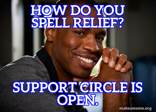 how do you spell relief? Support circle is open. - Good Guy Jason Meme Generator