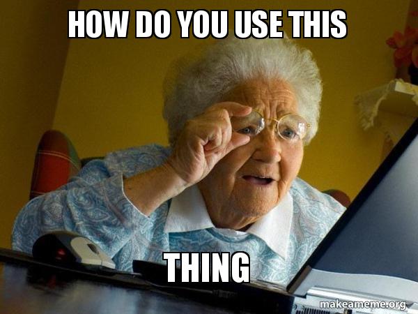 How do you use this thing - Internet Grandma Meme Generator