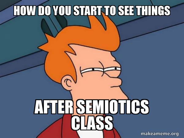 HOW DO YOU START TO SEE THINGS AFTER SEMIOTICS CLASS - Futurama Fry ...
