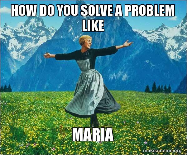 How do you solve a problem like Maria - Sound of Music Meme Generator