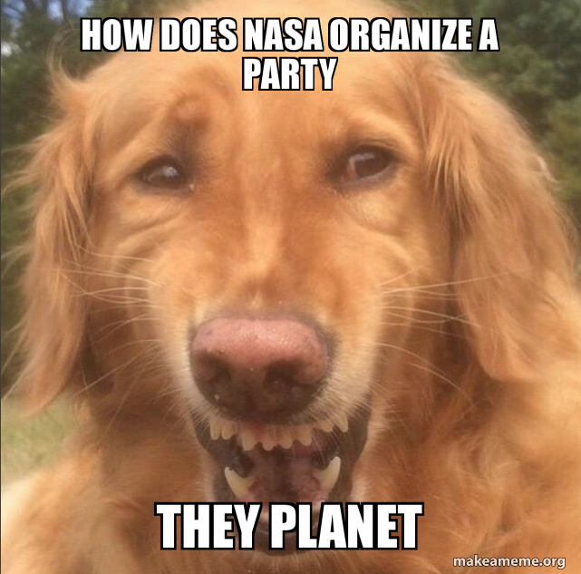 how does nasa organize a party they planet Meme Generator