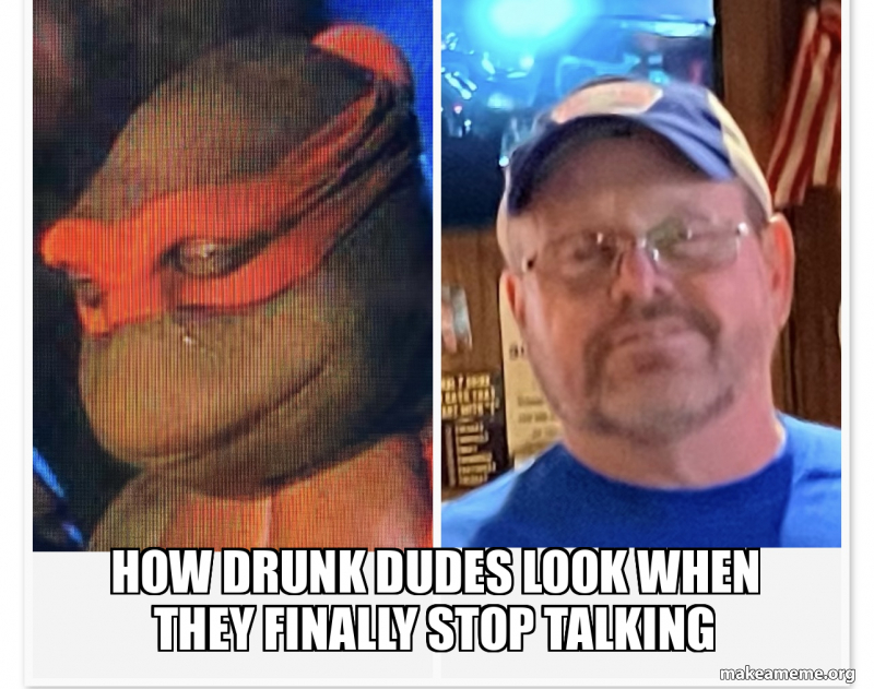 How drunk dudes look when they finally stop talking Meme Generator
