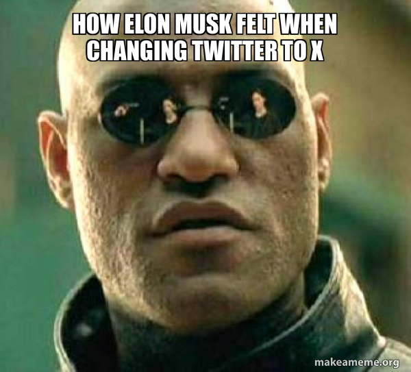 How Elon Musk Felt When changing Twitter to X - Matrix Morpheus Meme ...