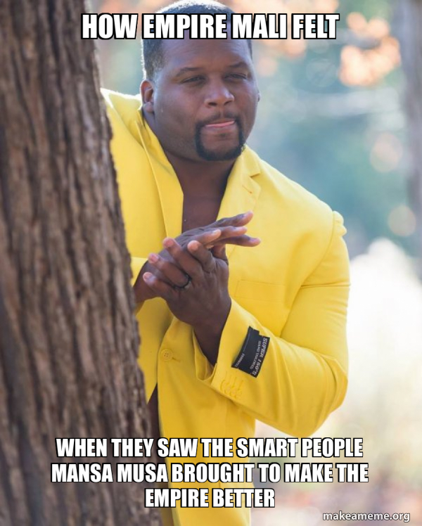 how empire mali felt when they saw the smart people mansa musa brought ...