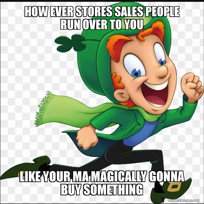 How ever stores sales people run over To you Like your Ma magically ...
