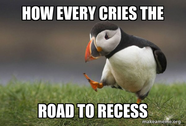How every cries the Road to recess - Unpopular Opinion Puffin Meme ...