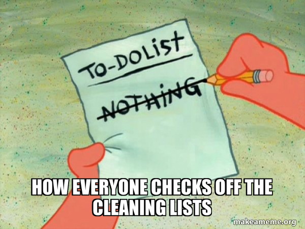 how everyone checks off the cleaning lists - TO-DO List Meme Generator