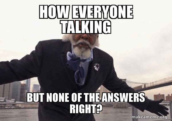 How everyone talking But none of the answers right? - Too Damn Low ...