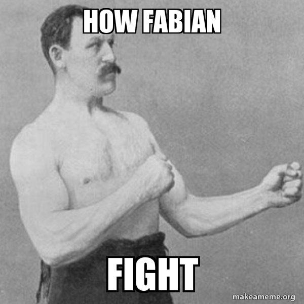 How Fabian Fight - Overly Manly Man Meme Generator