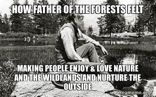 how father of the forests felt making people enjoy & love nature and ...