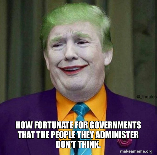 How fortunate for governments that the people they administer don't ...