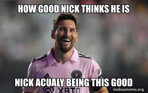 how good nick thinks he is nick acualy being this good - Happy Messi ...