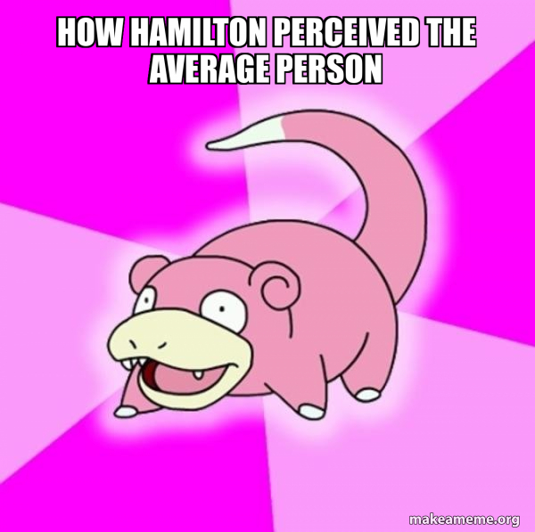 How Hamilton perceived the average person - Slowpoke the Pokemon Meme ...