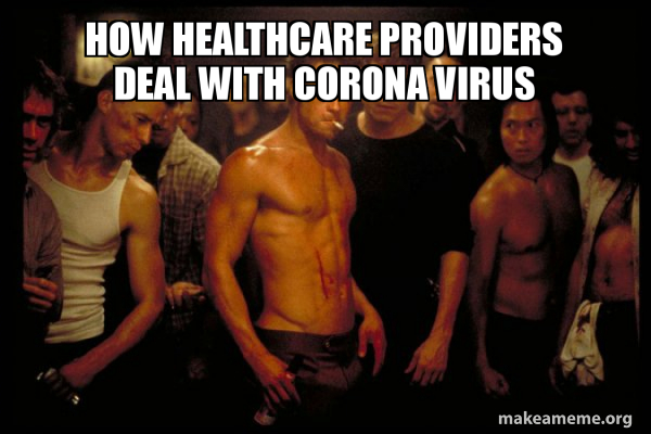 How healthcare providers deal with corona virus - Fight Club Meme Generator