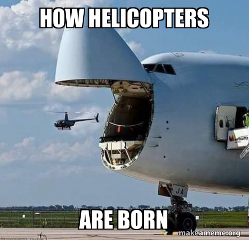 HOW Helicopters ARE BORN Meme Generator