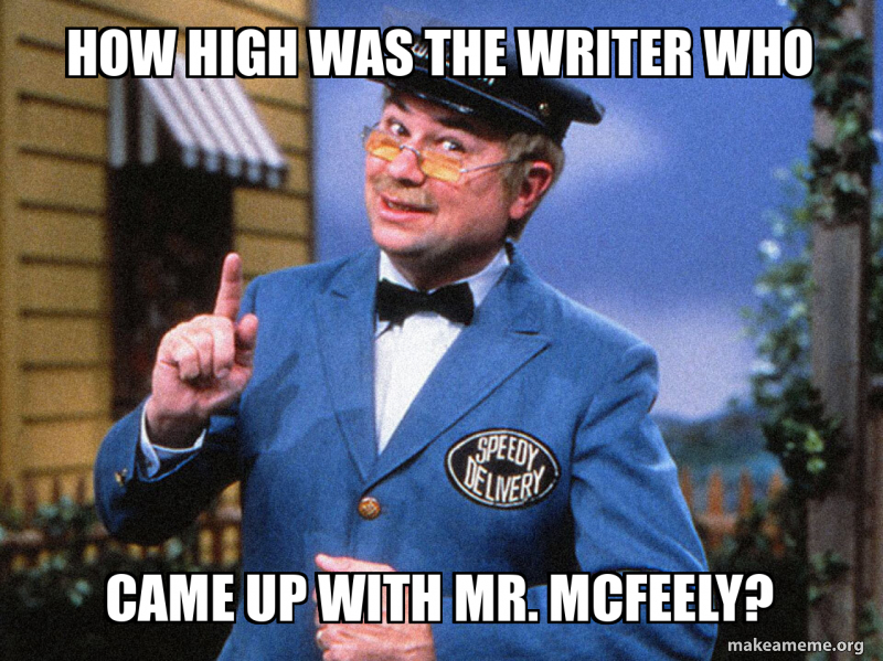 How high was the writer who Came up with Mr. McFeely? Meme Generator