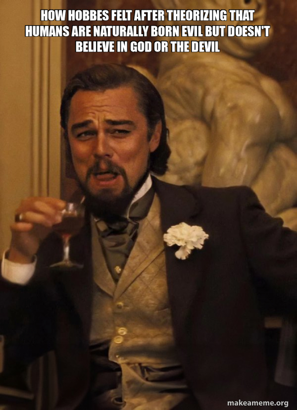 how hobbes felt after theorizing that humans are naturally born evil ...