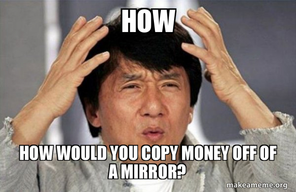 HOW how would you copy money off of a mirror? - Jackie Chan Why? Meme ...