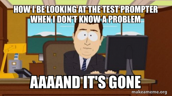how I be looking at the test prompter when I don't know a problem ...