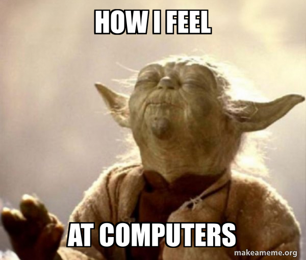 How I feel at computers - Yoda Smell Meme Generator