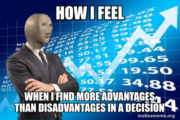How I feel When I find more advantages than disadvantages in a decision ...