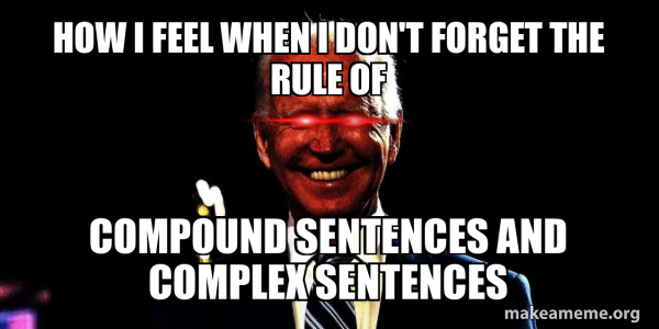 how i feel when i don't forget the rule of compound sentences and ...