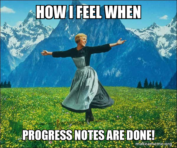 How I feel when progress notes are done! - Sound of Music Meme Generator