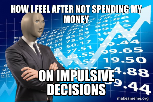How I feel after not spending my money on impulsive decisions - Stonks ...