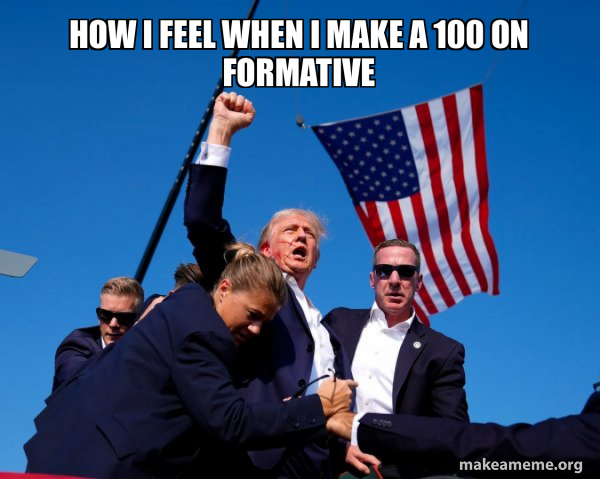 how i feel when i make a 100 on formative - Trump Fist Meme Generator