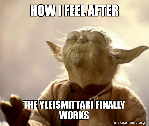 How I feel after THE YLEISMITTARI FINALLy WORKS - Yoda Smell Meme Generator