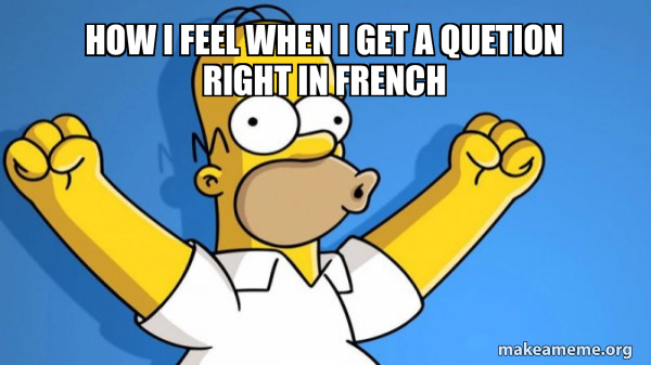 how i feel when i get a quetion right in french - Happy Homer Meme ...