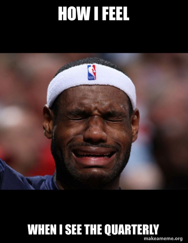 how I feel When I see the quarterly - Lebron Crying Meme Generator