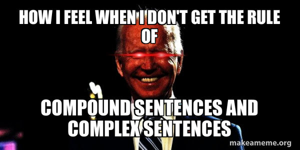how i feel when i don't get the rule of compound sentences and complex ...