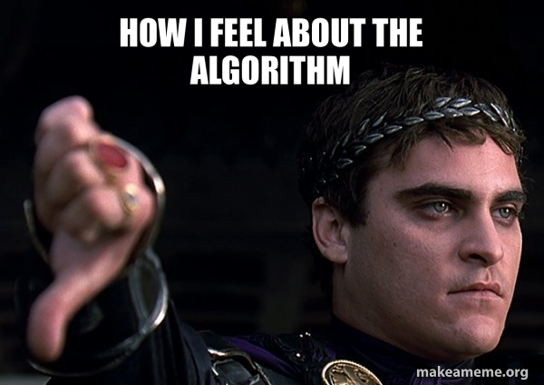 how i feel about the algorithm - Downvoting Roman Meme Generator