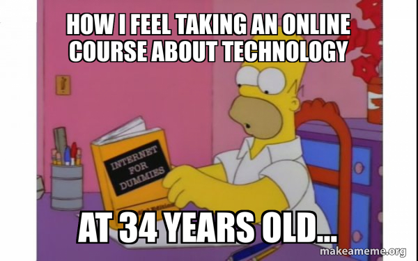 How I feel taking an online course about technology at 34 years old ...