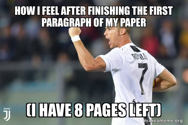 how I feel after finishing the first paragraph of my paper (I have 8 ...