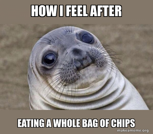 How i feel after eating a whole bag of chips - Squeamish Seal Meme ...