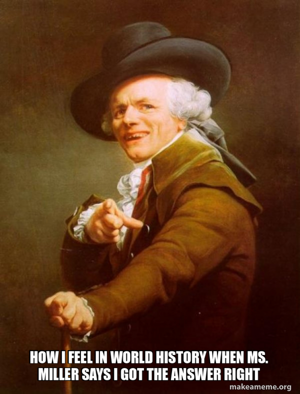 How I feel in world history when Ms. Miller says I got the answer right ...