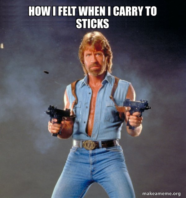 how i felt when i carry to sticks - Chuck Norris Meme Generator