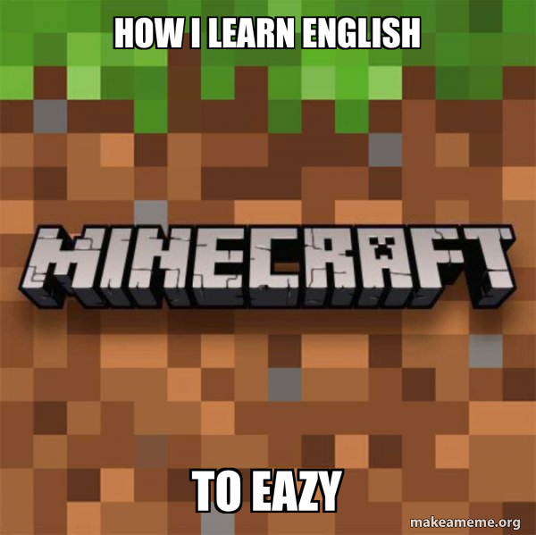 how i learn english TO EAZY - Minecraft Meme Generator