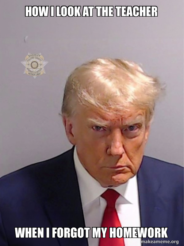 How I look at the teacher When I forgot my homework - Donald Trump ...