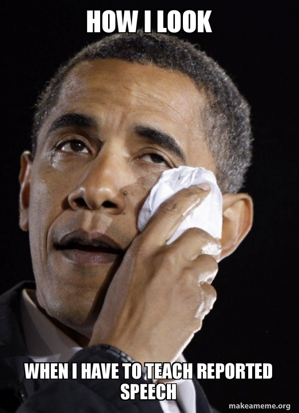 How I look When I have to Teach Reported Speech - Crying Obama Meme ...