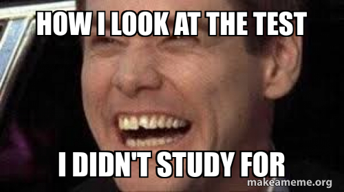 how I look at the test I didn't study for Meme Generator