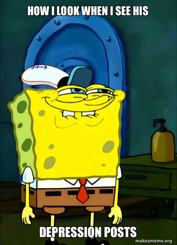 How I look when I see his depression posts - SpongeBob Grin Meme Generator